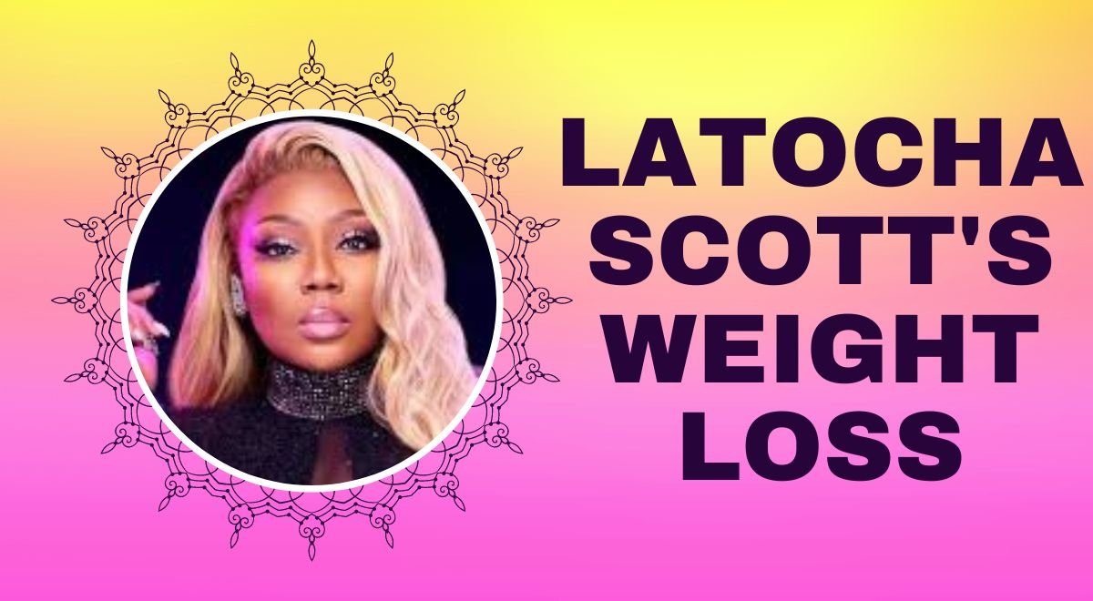LaTocha Scott's Weight Loss: Transformation, and Tips 2026
