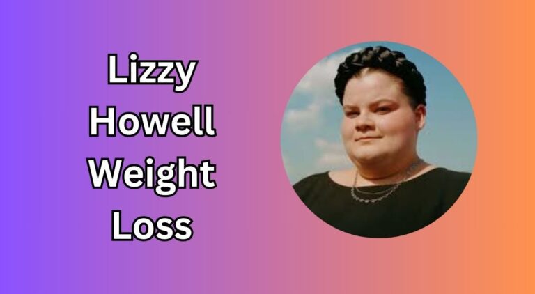 Lizzy Howell Weight Loss: Her Journey to a Healthier Life