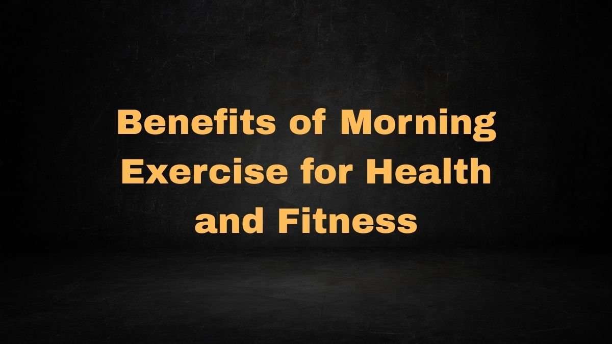Benefits of Morning Exercise for Health and Fitness