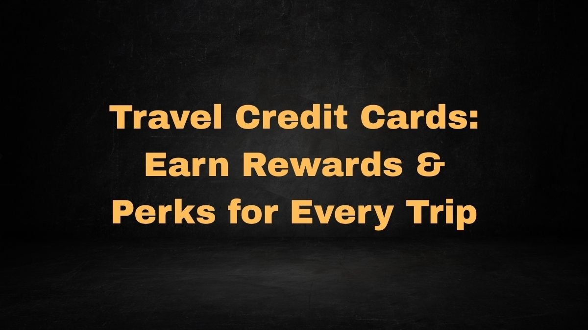 Travel Credit Cards: Earn Rewards & Perks for Every Trip
