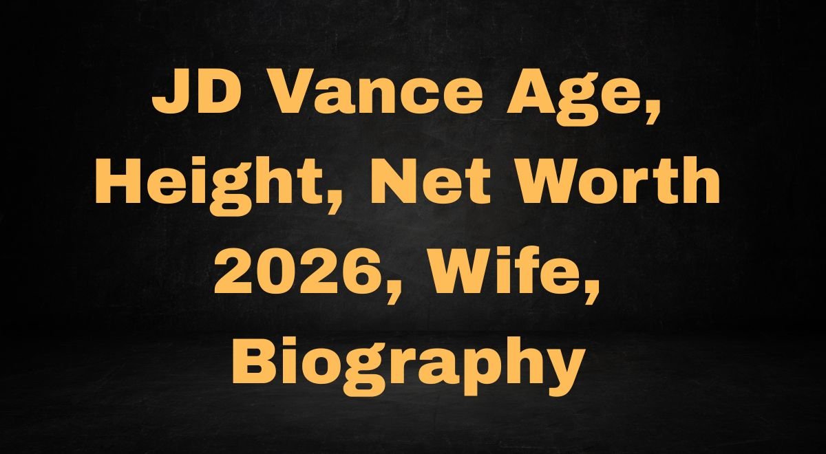 JD Vance Age, Height, Net Worth 2026, Wife, Biography